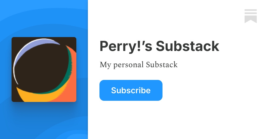 Perry!’s Substack | Substack