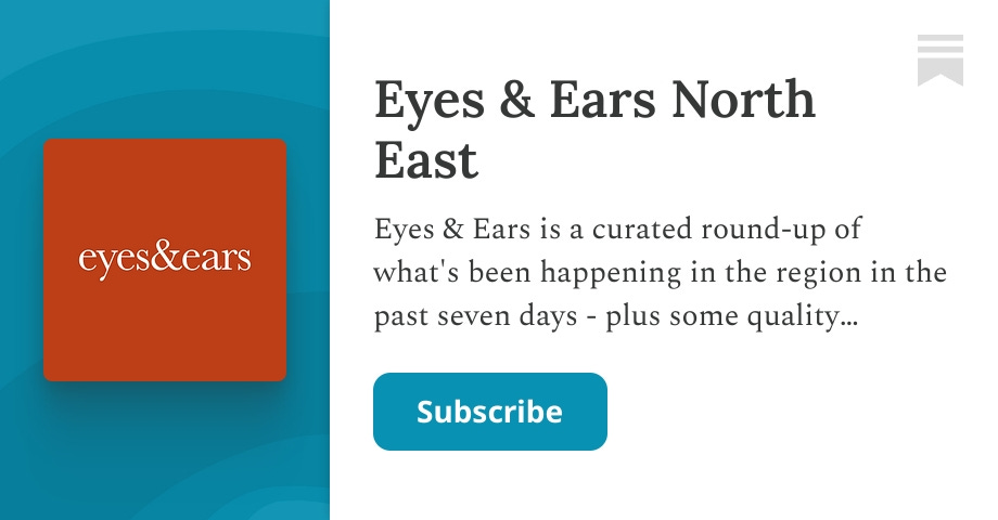 Eyes & Ears North East | Brian Aitken | Substack