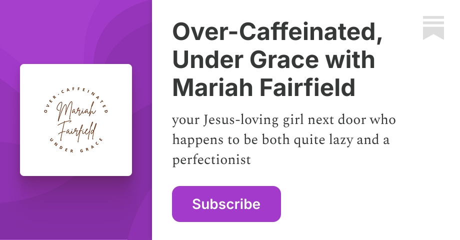 Over-Caffeinated, Under Grace with Mariah Fairfield | Substack