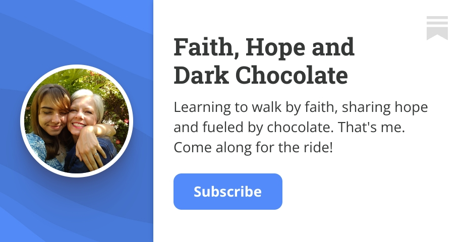 Faith, Hope and Dark Chocolate | Tammy Clodgo | Substack