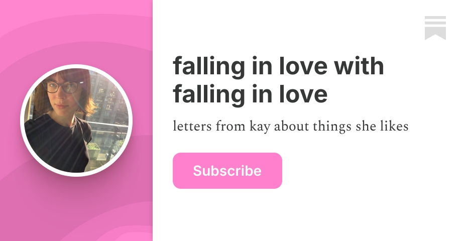 falling in love with falling in love | Kay Lack | Substack