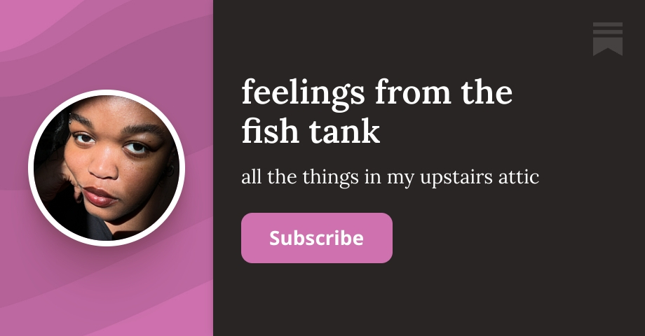feelings from the fish tank | alyx zella | Substack
