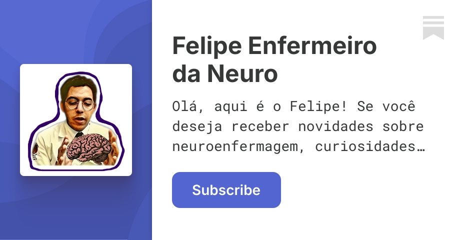 Felipe Enfermeiro da Neuro | 𝗙𝗲𝗹𝗶𝗽𝗲 da Neuro 🧠 | Substack