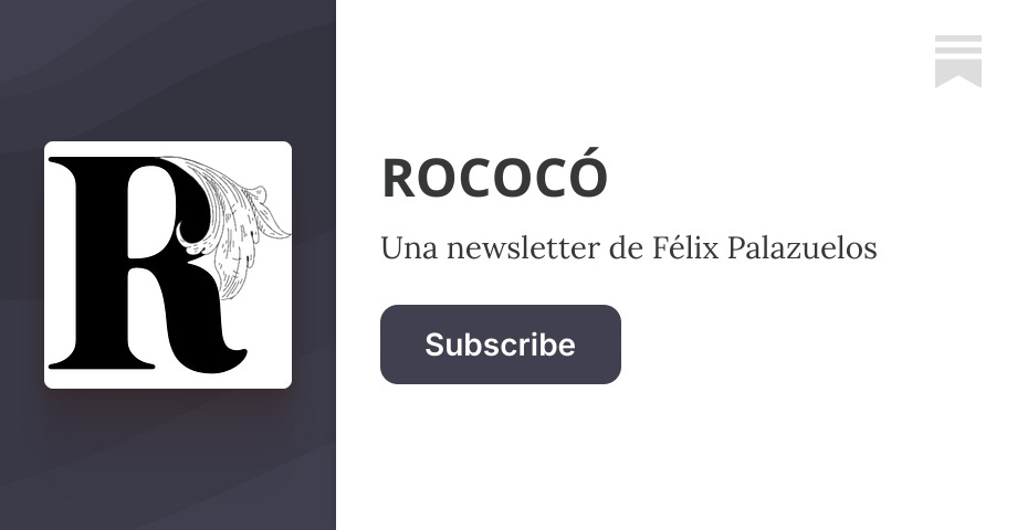 ROCOCÓ | Félix Palazuelos | Substack