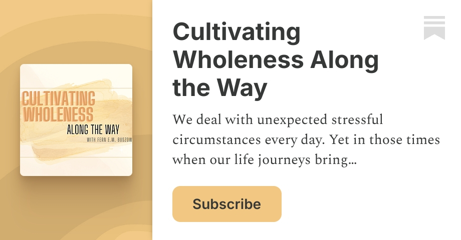 Cultivating Wholeness Along the Way | Fern E.M. Buszowski🇨🇦 | Substack
