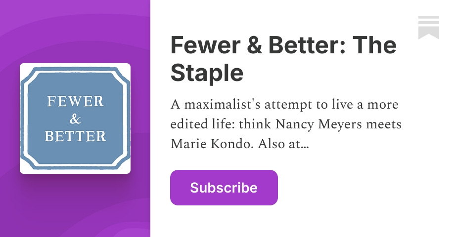 Fewer & Better: The Staple | Sarah | Fewer & Better | Substack