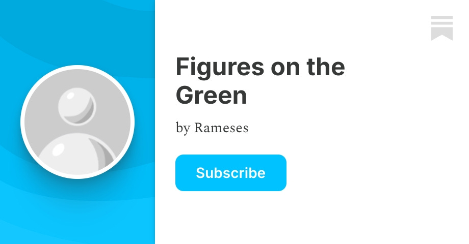 Figures on the Green | Rameses | Substack