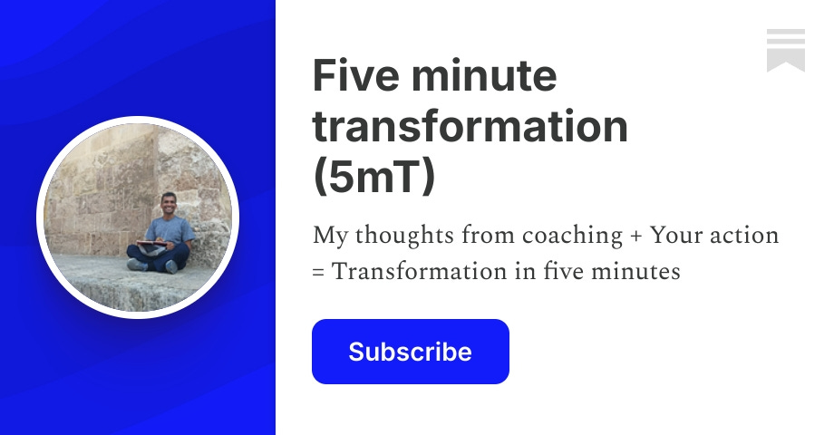 Five minute transformation (5mT) | Yogi Sharma | Substack