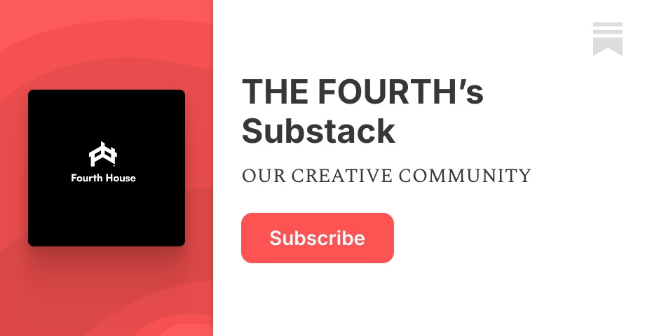 THE FOURTH’s Substack | FOURTH HOUSE | Substack