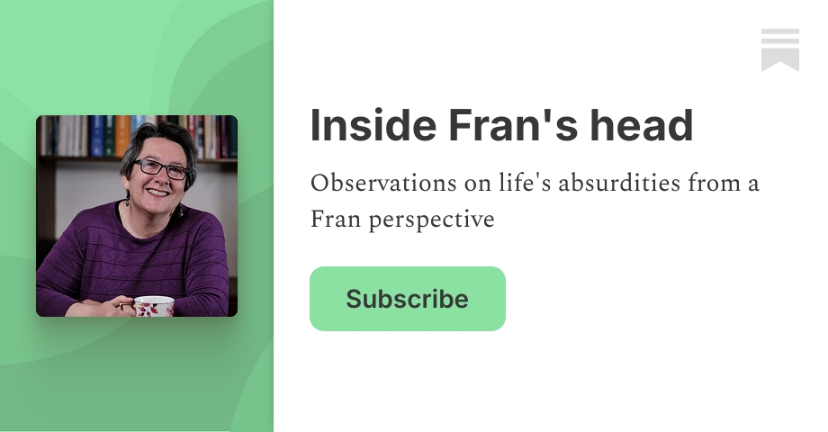 Inside Fran's head | Fran Hill | Substack
