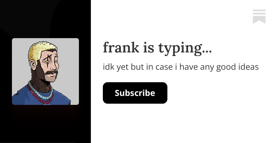 frank is typing... | Substack