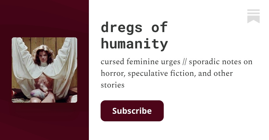 dregs of humanity | Marie | Substack