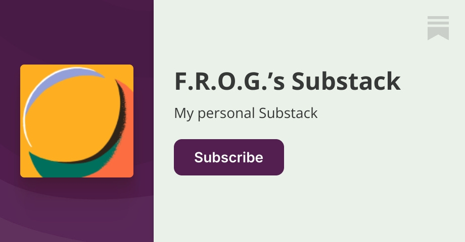 F.R.O.G.’s Substack | Substack
