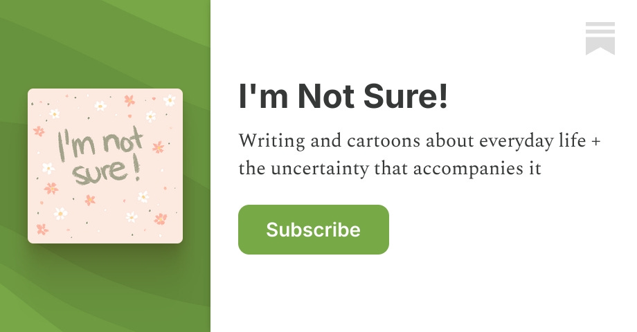 I'm Not Sure! | Gabrielle Drolet | Substack