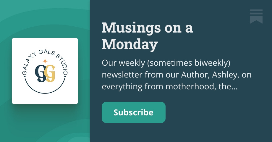 Musings on a Monday | Galaxy Gals Studio | Substack