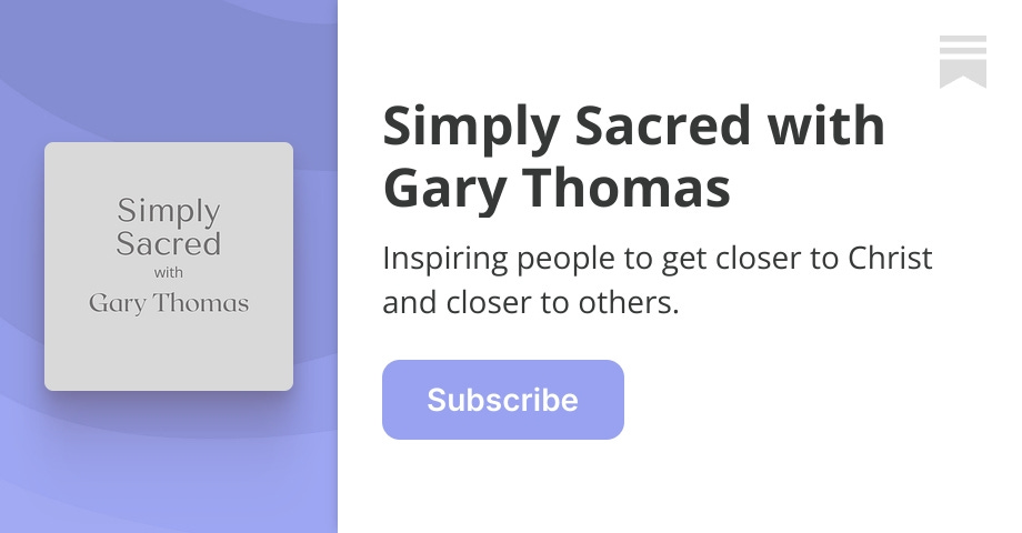 Simply Sacred with Gary Thomas | Substack