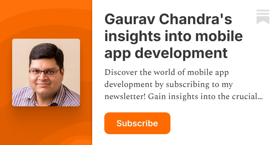 Gaurav Chandra's insights into mobile app development | Substack