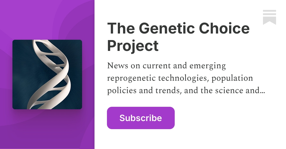 The Genetic Choice Project | Editor | Substack
