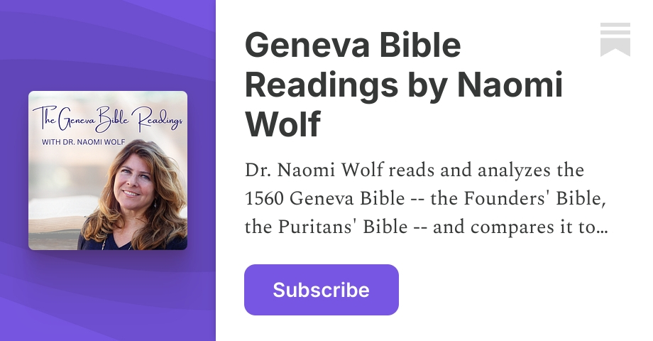 Geneva Bible Readings by Naomi Wolf | Dr. Naomi Wolf | Substack