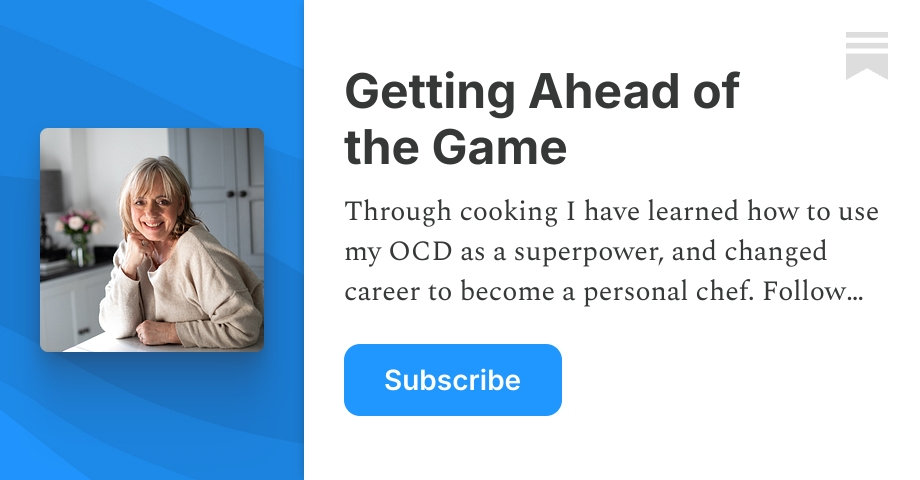 Getting Ahead of the Game | Sarah Mooney Personal Chef | Substack