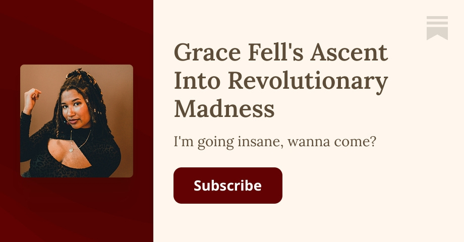 Grace Fell's Ascent Into Revolutionary Madness | Substack