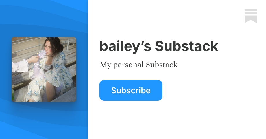 bailey’s Substack | Substack
