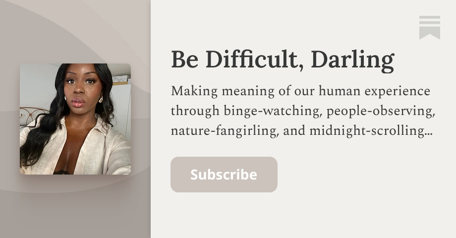 Be Difficult, Darling | Giselle La Pompe-Moore | Substack