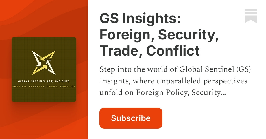 GS Insights: Foreign, Security, Trade, Conflict | AR - GS Insights | Substack