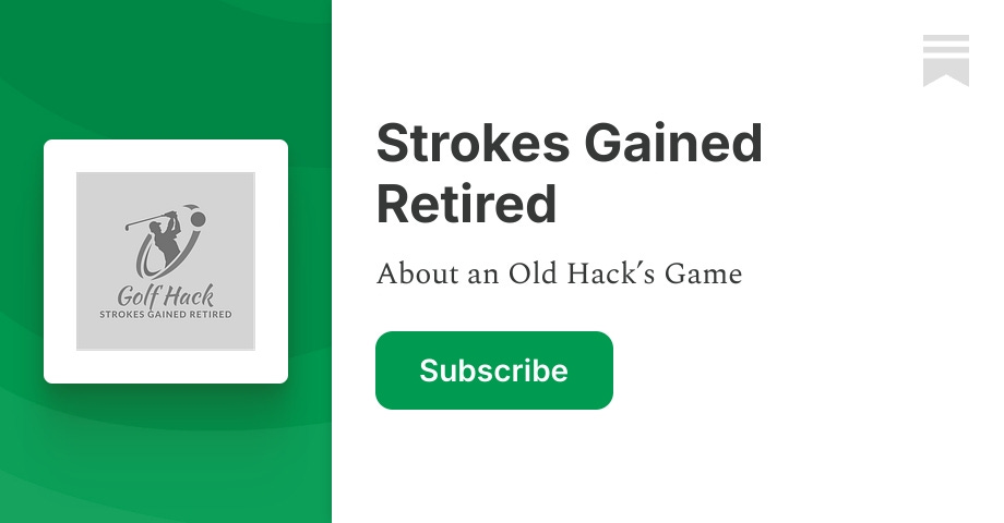 Strokes Gained Retired | Golf Hack | Substack