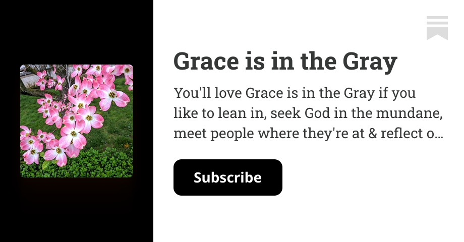 Grace is in the Gray | Maddie | Substack