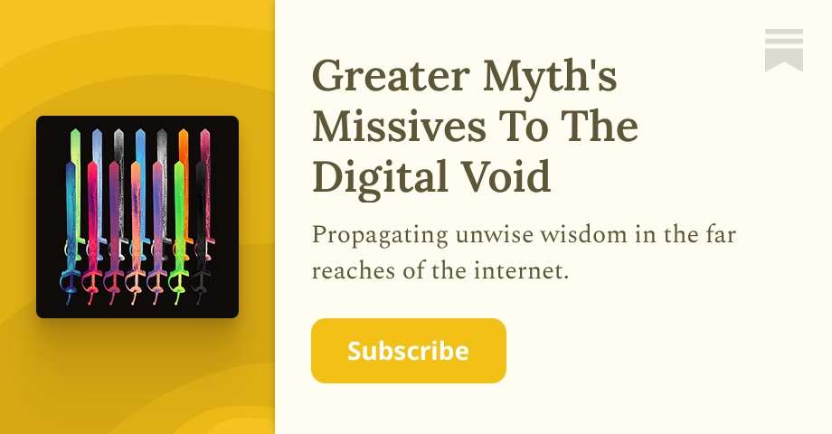 Greater Myth's Missives To The Digital Void | Substack