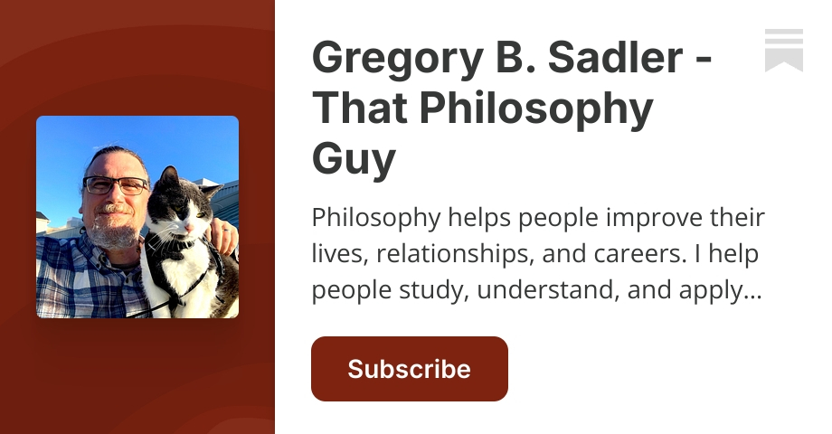 Gregory B. Sadler - That Philosophy Guy | Substack