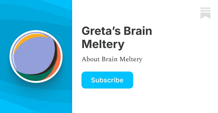 Greta’s Brain Meltery | Substack