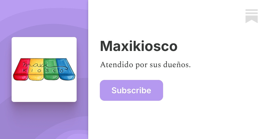 Maxikiosco | Gustavo Noriega | Substack