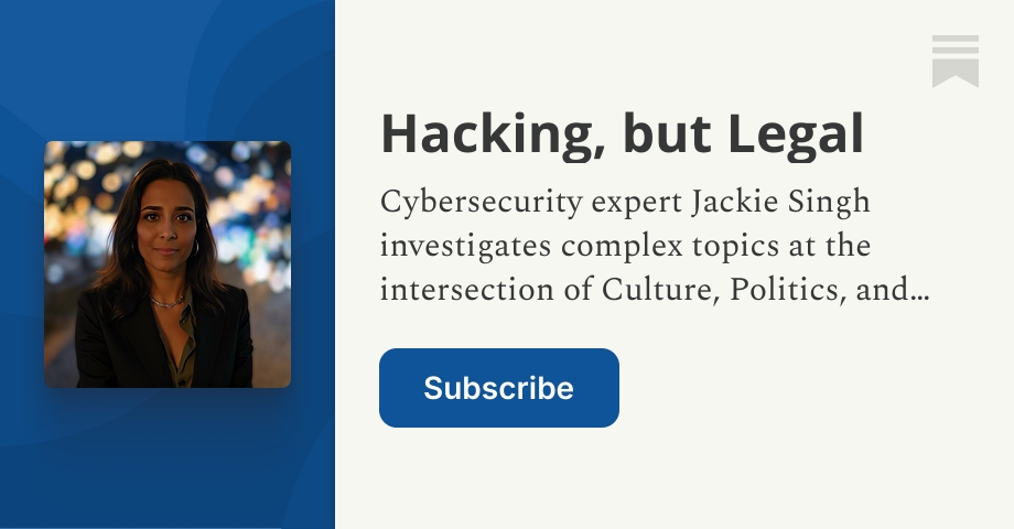 Hacking, but Legal | Jackie Singh | Substack