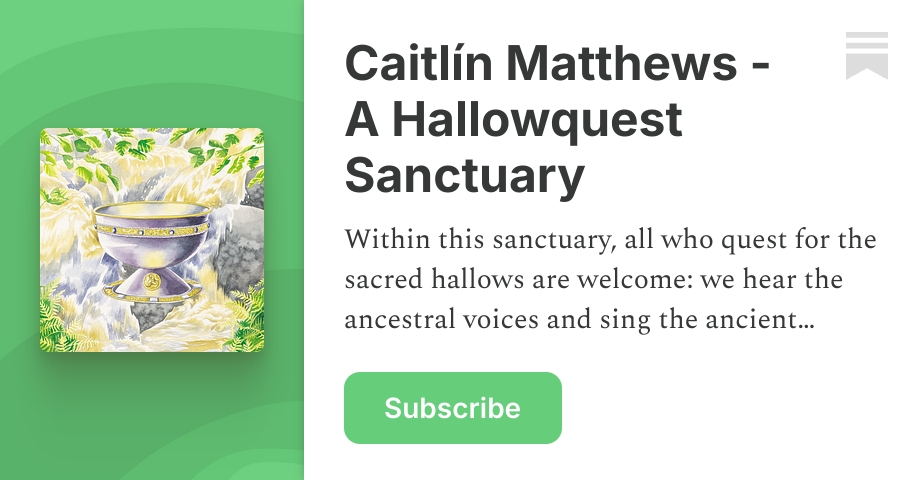 Caitlín Matthews - A Hallowquest Sanctuary | Substack