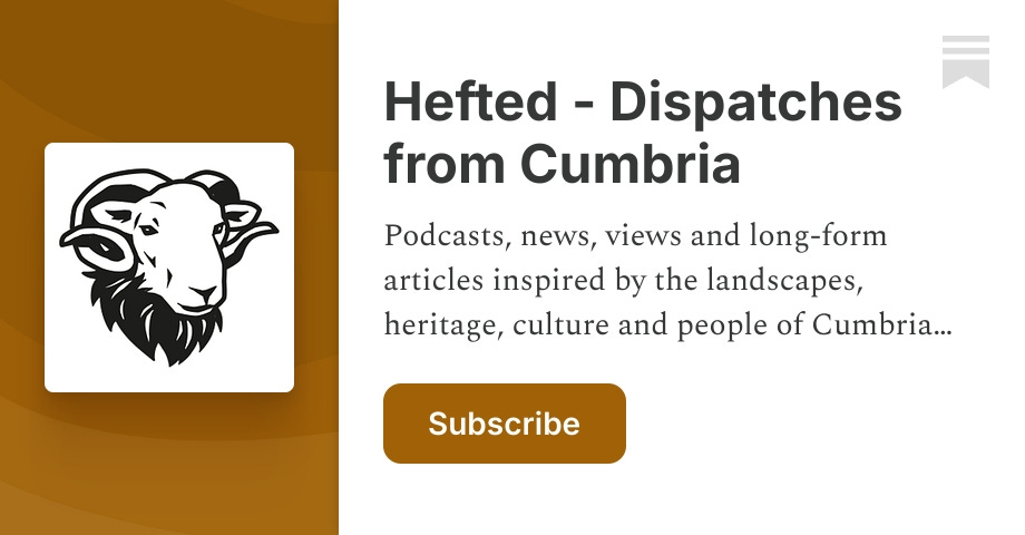 Hefted - Dispatches from Cumbria | Hefted – Tales from Cumbria | Substack