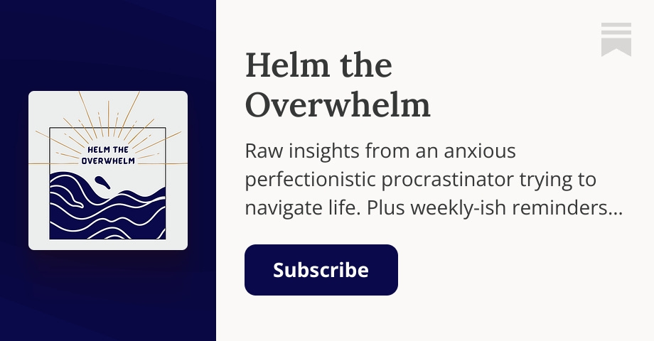 Helm the Overwhelm | Milena | Substack