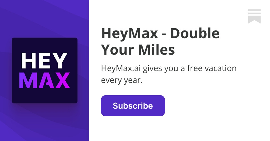 HeyMax - Double Your Miles | Joe Lu @ heymax.ai | Substack