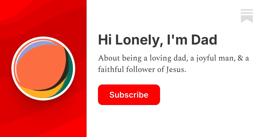 Hi Lonely, I'm Dad | Substack