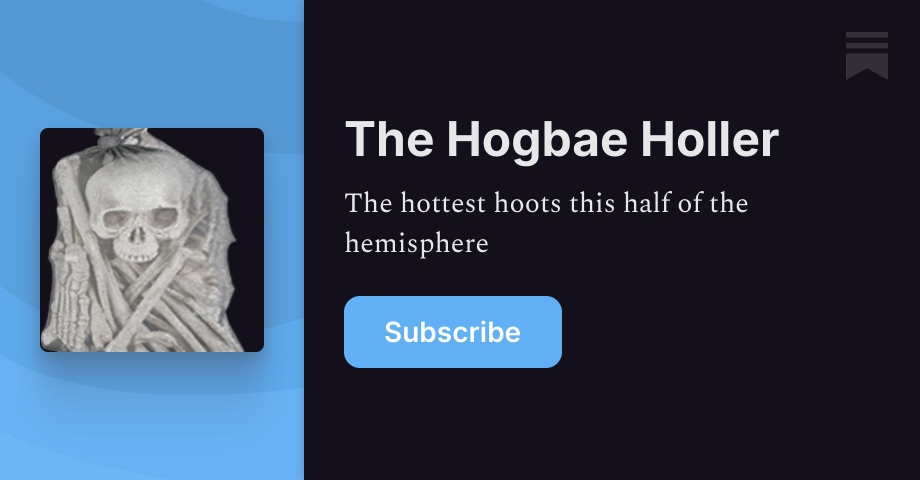 The Hogbae Holler | Ted | Substack