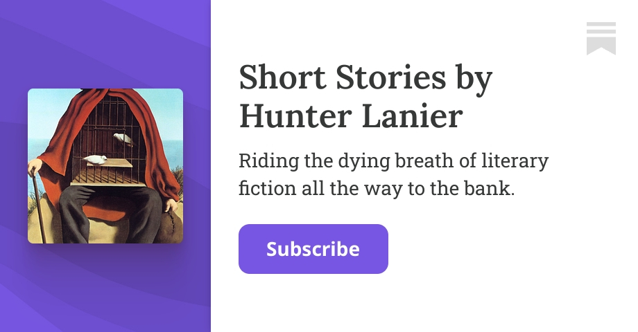 Short Stories by Hunter Lanier | Substack