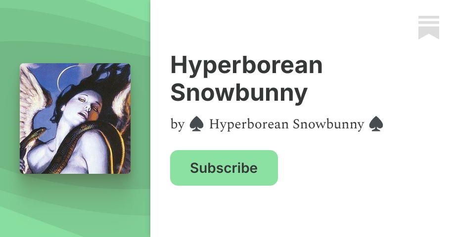 Hyperborean Snowbunny | ♠️ Hyperborean Snowbunny ♠️ | Substack