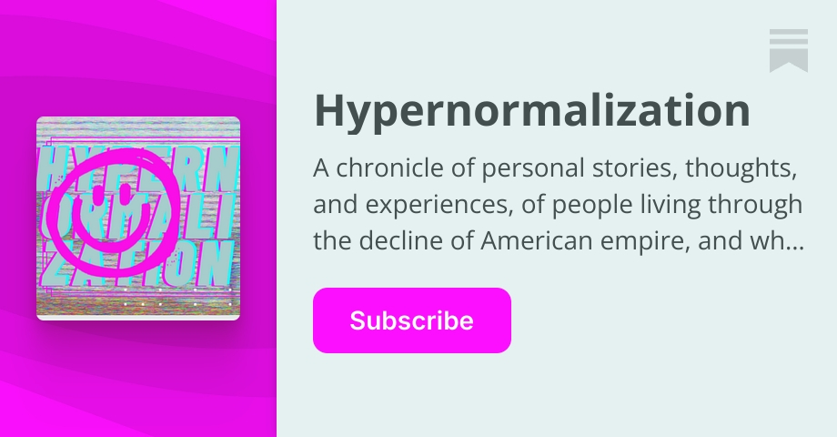 Hypernormalization | Jessica Grace | Substack