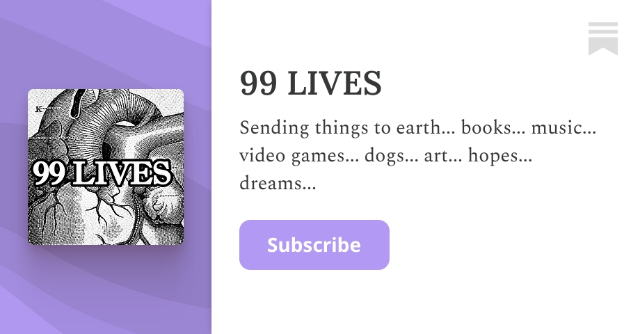 99 LIVES | Ian Denning | Substack