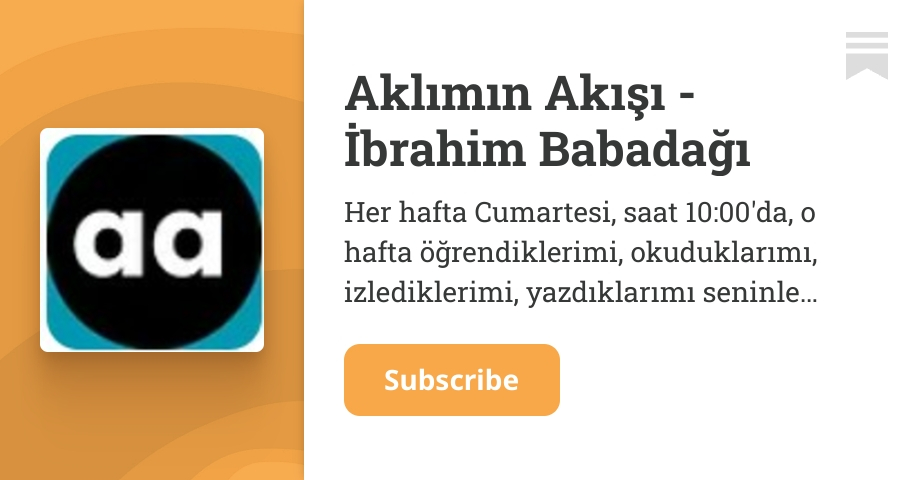 Aklımın Akışı - İbrahim Babadağı | Substack