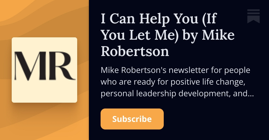 I Can Help You (If You Let Me) by Mike Robertson | Substack