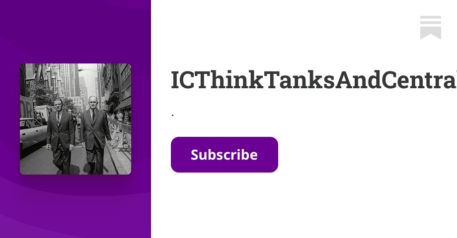 ICThinkTanksAndCentralBanks | Substack