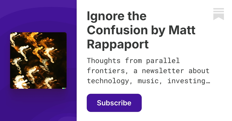 Ignore the Confusion by Matt Rappaport | Substack