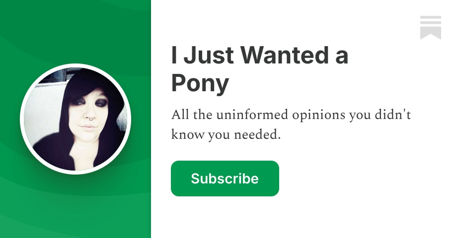 I Just Wanted a Pony | Substack